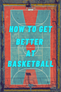How to Get Better at Basketball (9 steps) - HoopSong